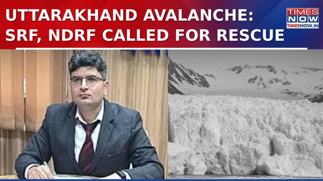 Uttarakhand Avalanche: NDRF & SDRF Called For Rescue Ops, Says DM ...