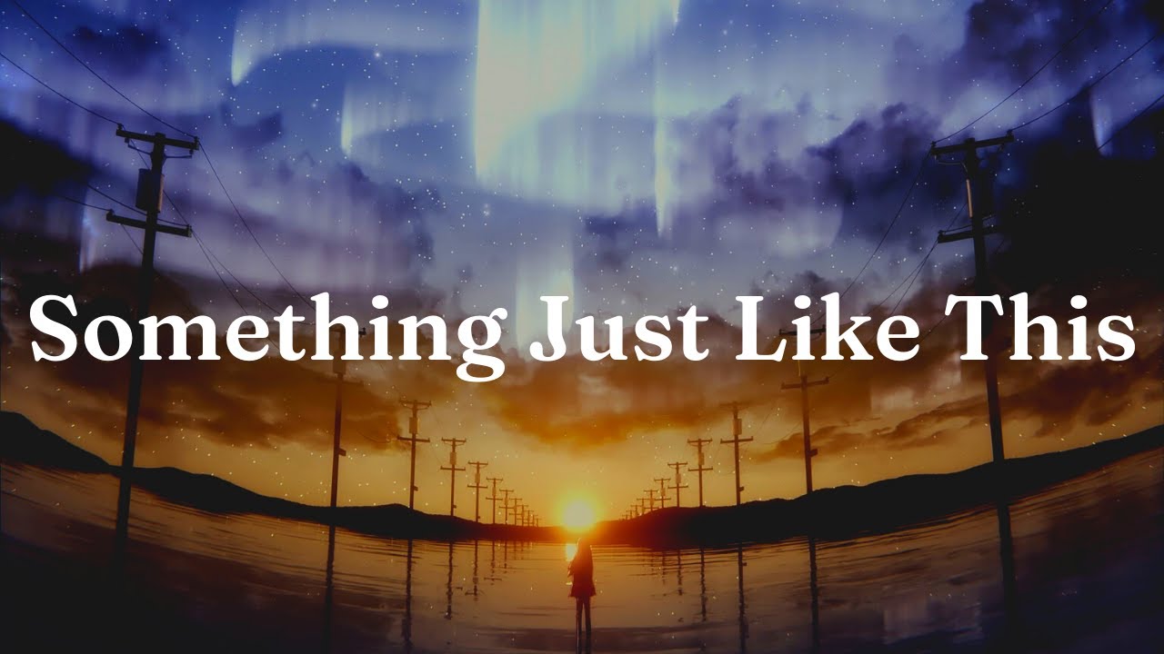 [Lyrics + Vietsub] Something Just Like This - The Chainsmokers ...