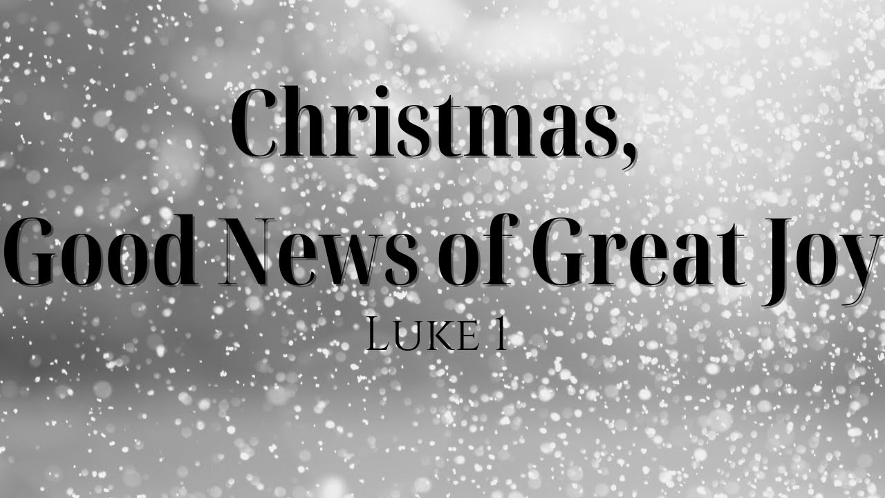 Christmas, Good News of Great Joy | The Book of Luke Chapter 1 - YouTube