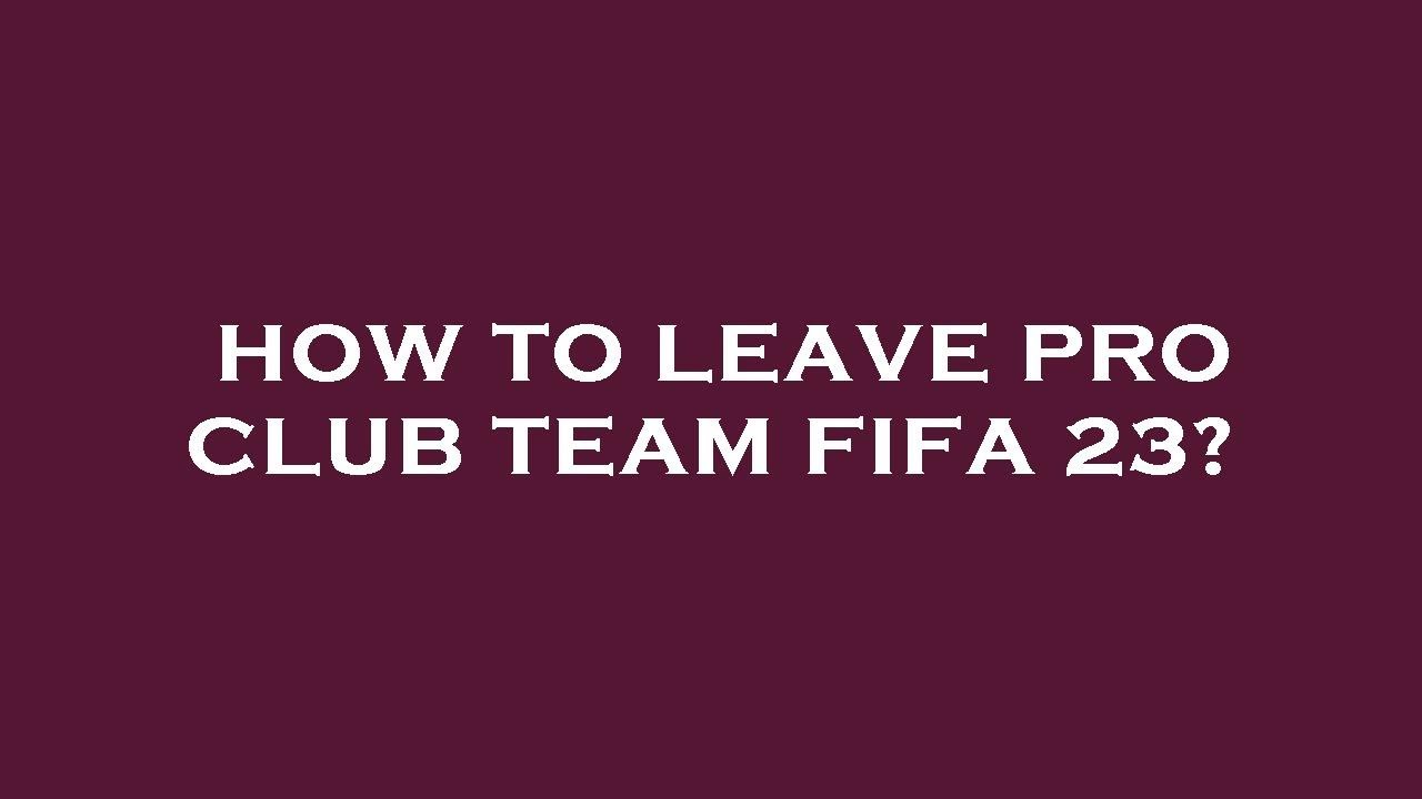 How to leave pro club team fifa 23? - YouTube