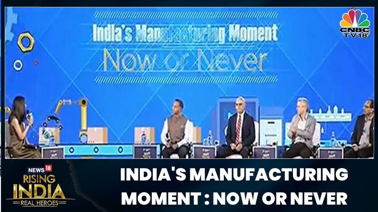 India's Manufacturing Moment : Now Or Never | News18 Rising India ...