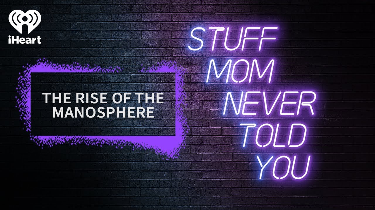 The Rise of the Manosphere | STUFF MOM NEVER TOLD YOU - YouTube