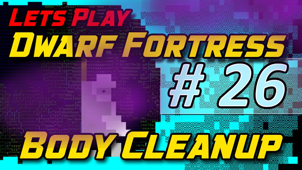 Let s Play Dwarf Fortress 2016 Part 26 Body Cleanup Clearing Miasma let-s-play-dwarf-fortress-2016-part-26-body-cleanup-clearing-miasma