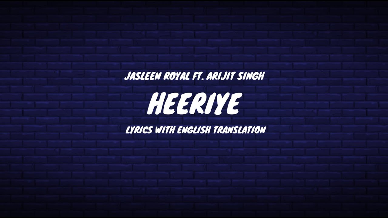 Heeriye Song Lyrics (English Translation) | Arijit Singh | Jasleen ...
