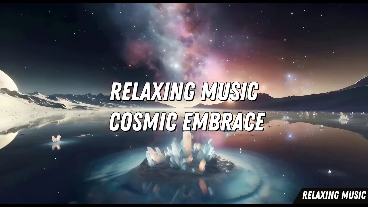 Relaxing music: Cosmic Embrace - YouTube