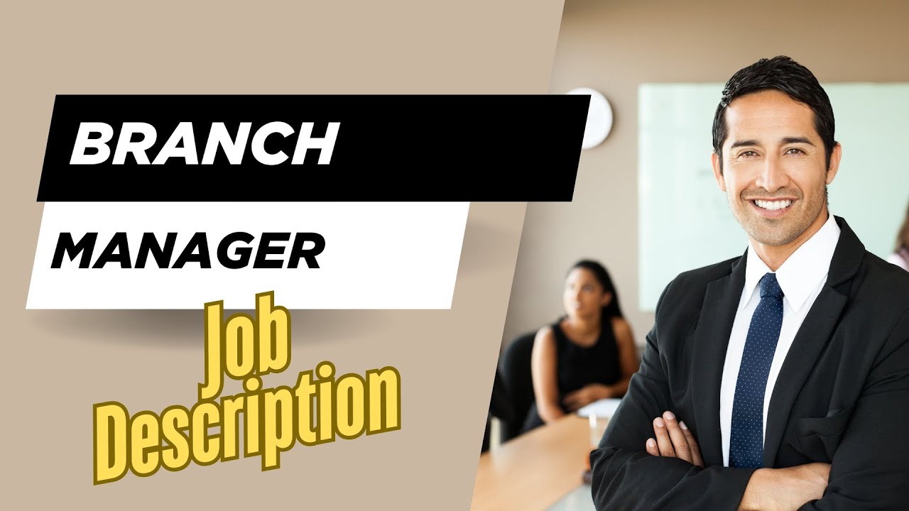 Job description of Branch Manager - Role, Responsibilities & Skills ...