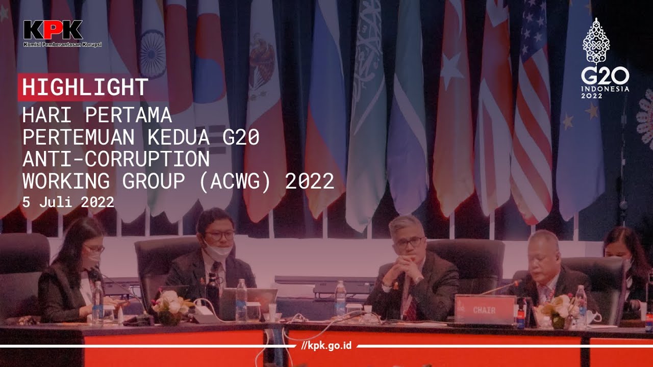 G20 ACWG | HIGHLIGHT HARI PERTAMA PERTEMUAN KEDUA G20 ANTI-CORRUPTION WORKING GROUP (ACWG) 2022 ...
