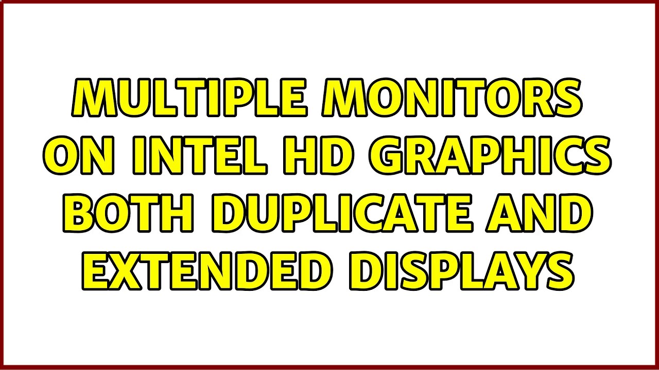 Multiple monitors on Intel HD graphics both duplicate and extended ...