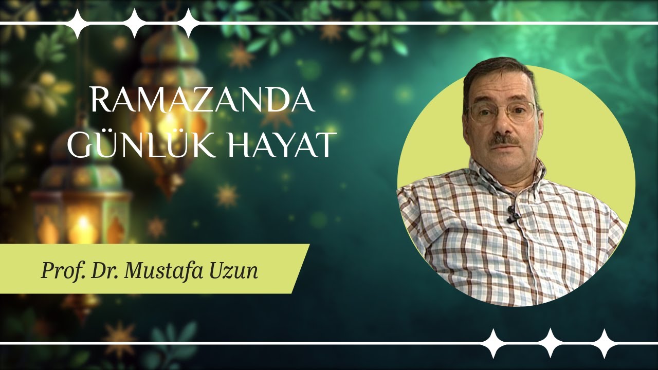 PROF. DR. MUSTAFA UZUN / RAMAZANDA GÜNLÜK HAYAT - YouTube