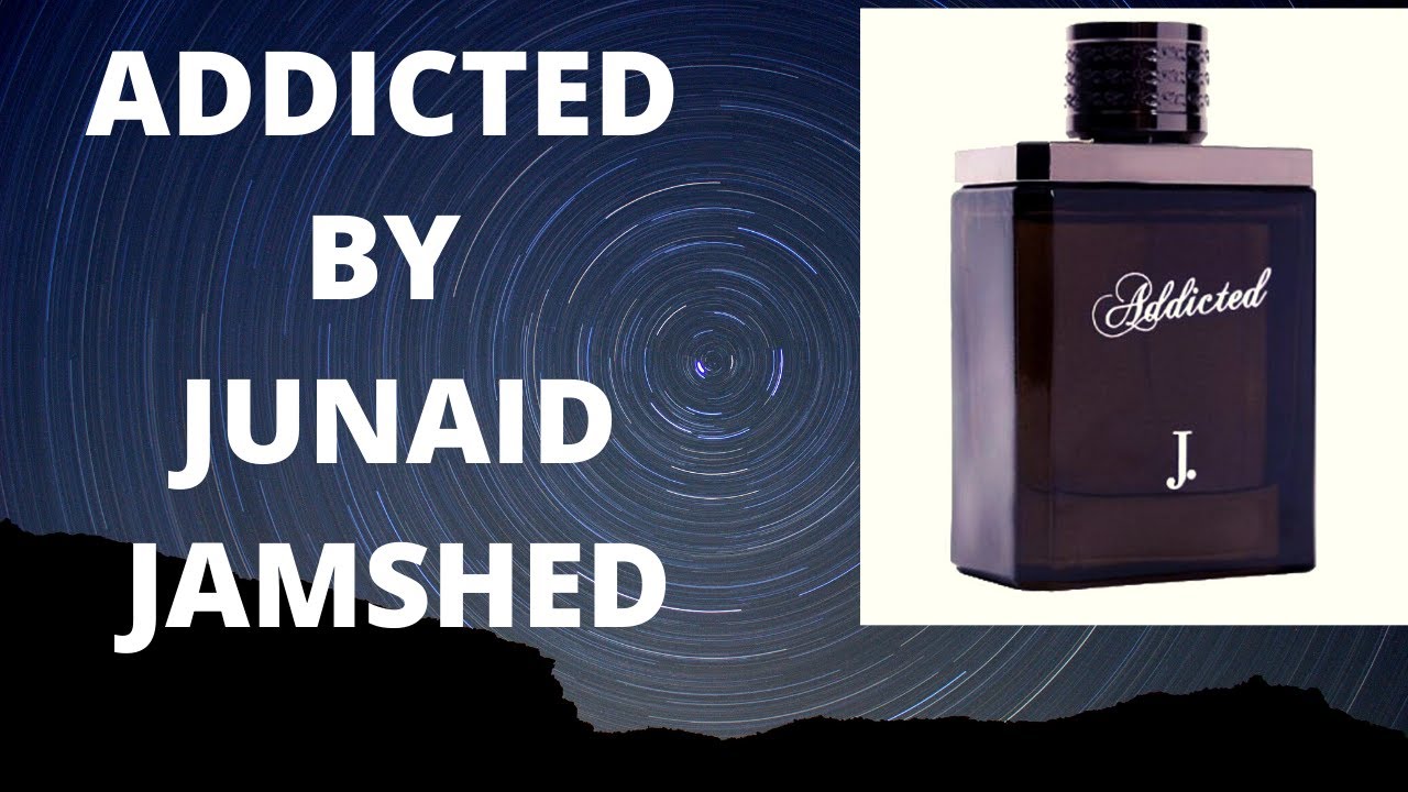 Junaid Jamshed Perfumes Review | Addicted by Junaid Jamshed | Best ...