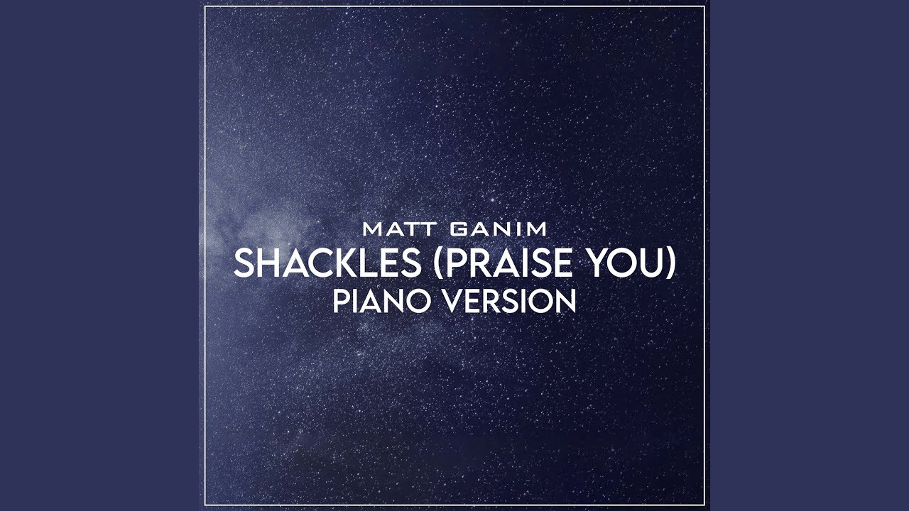 Shackles (Praise You) (Piano Version) - YouTube