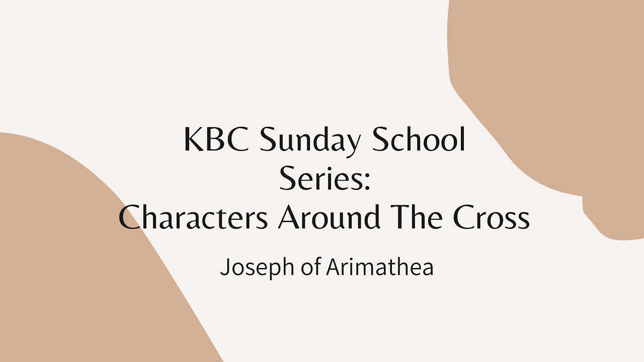 KBC Sunday School | Characters Around the Cross | Joseph of Arimathea ...