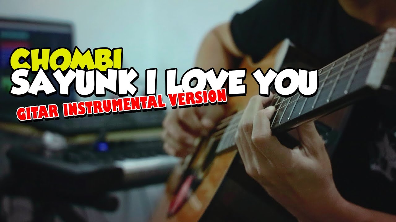 CHOMBI - SAYUNK I LOVE YOU COVER GITAR INSTRUMENTAL | KENAPA AWAK TAK ...