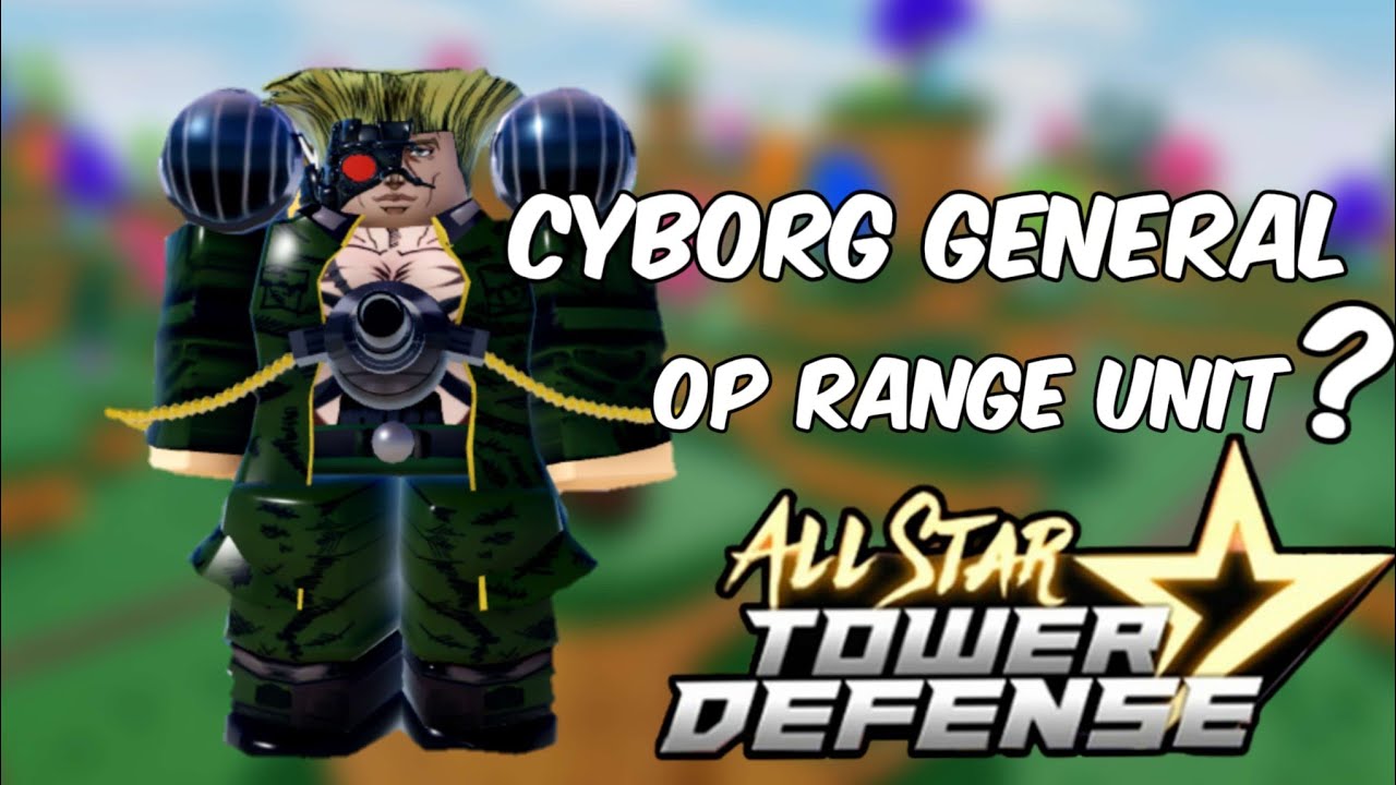 Roblox - Cyborg General Review All Star Tower Defense (NEW AOE AND OP ...