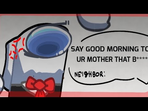 GOOD MORNING NEIGHBOR!!!(Among us animation meme) - YouTube