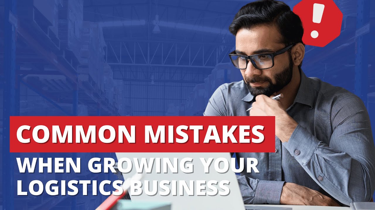 Avoiding Common Mistakes When Growing Your Logistics Business - YouTube