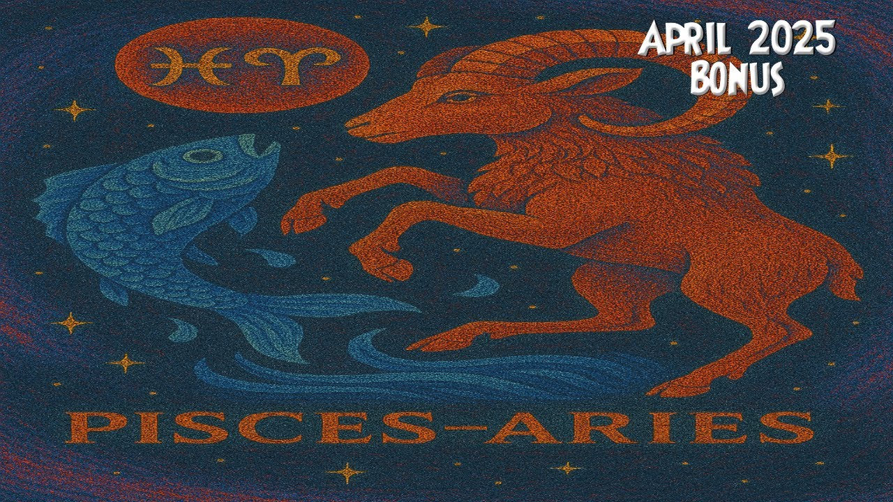 Pisces-Aries Cusp YOUR April 2025 Bonus Energy Check-in - YouTube