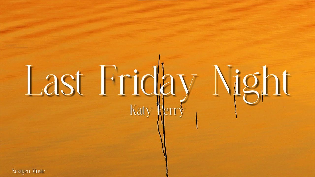 Katy Perry - Last Friday Night (Lyrics) T.G.I.F - YouTube