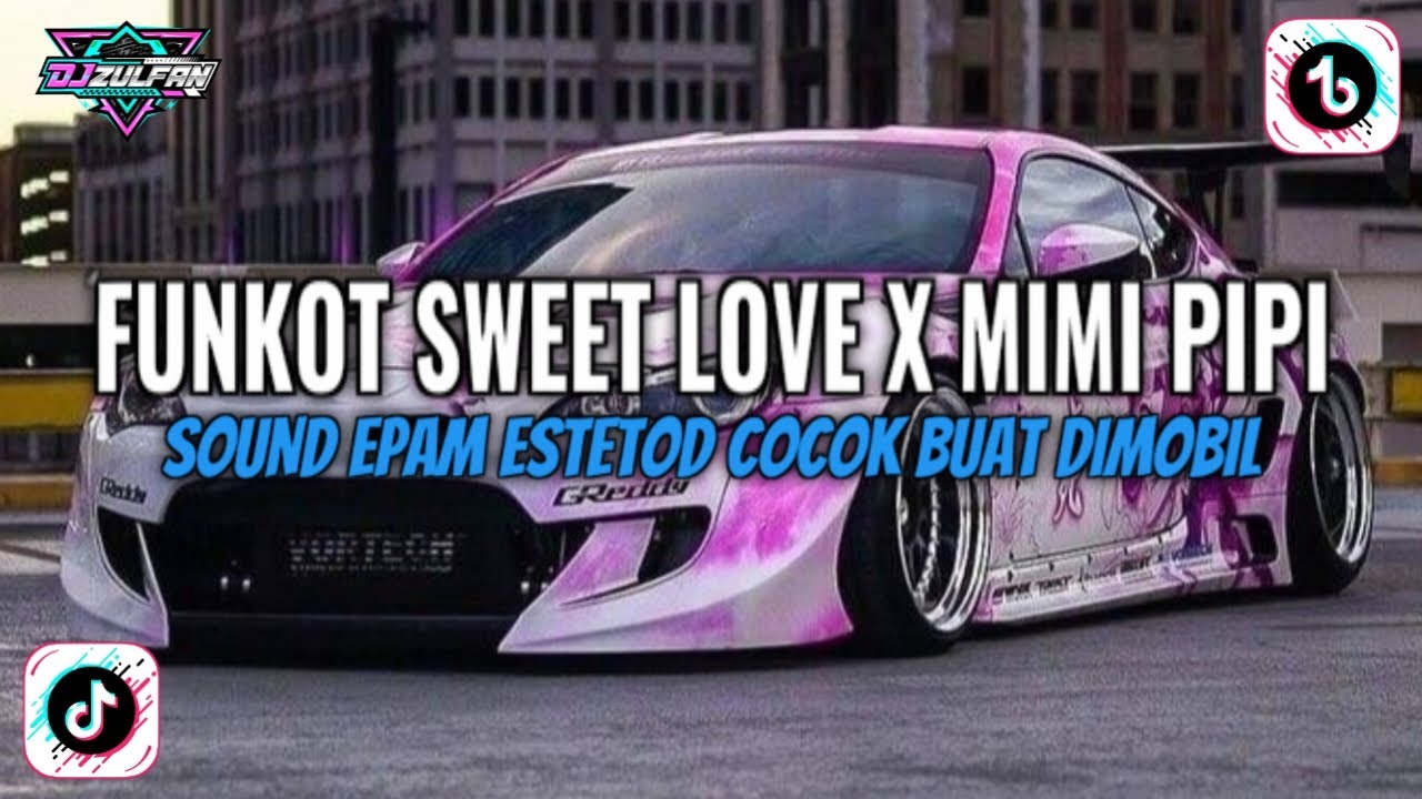 DJ FUNKOT SWEET LOVE X MIMI PIPI SOUND EPAM ESTETOD VIRAL TIKTOK ...