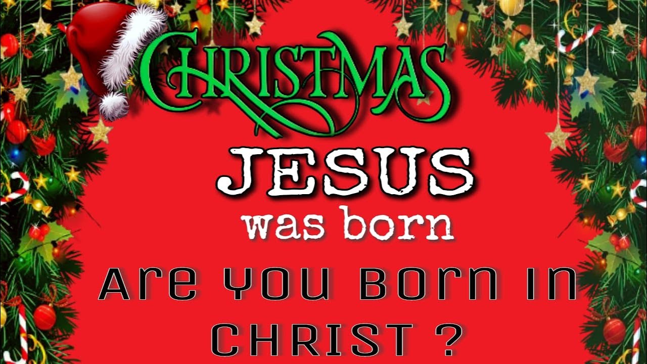 JESUS WAS BORN are you BORN ? - YouTube