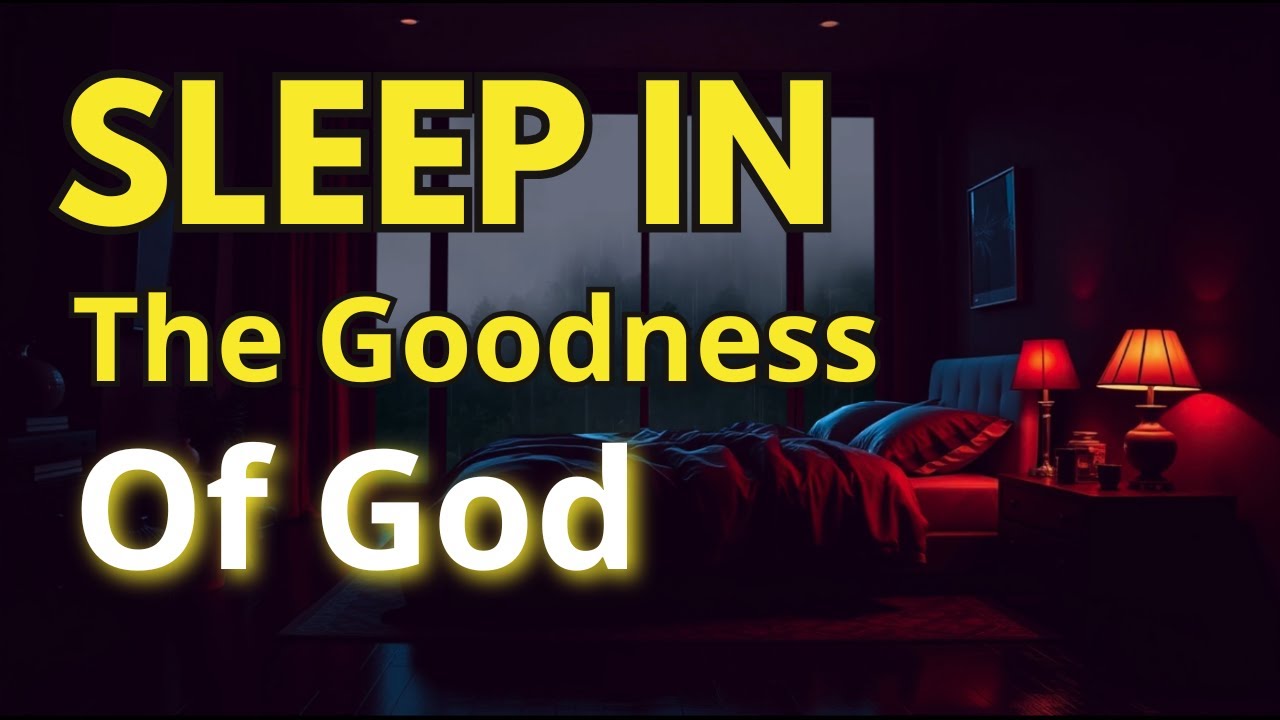 Sleep In The Goodness Of God | Peaceful Bedtime Prayers From Psalms To ...