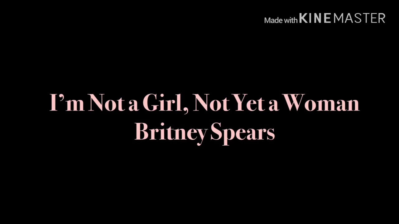 Britney Spears - Im Not a Girl, Not Yet a Woman (Lyrics) - YouTube