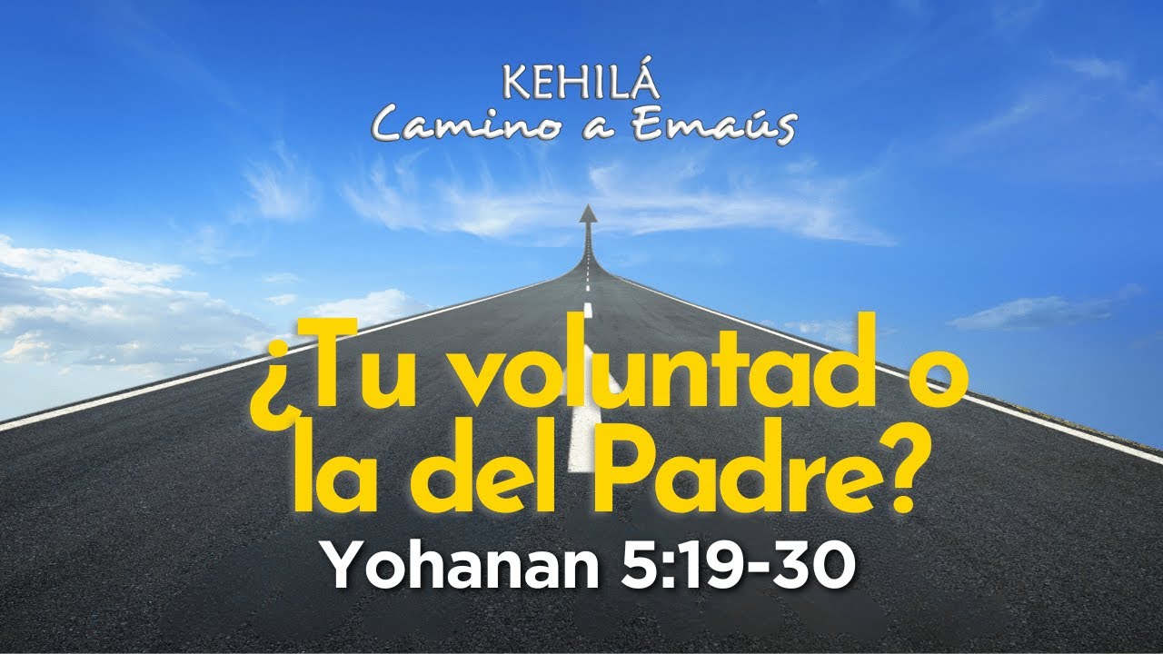 Yohanan 5:19-30 | Tu voluntad o la del Padre - YouTube