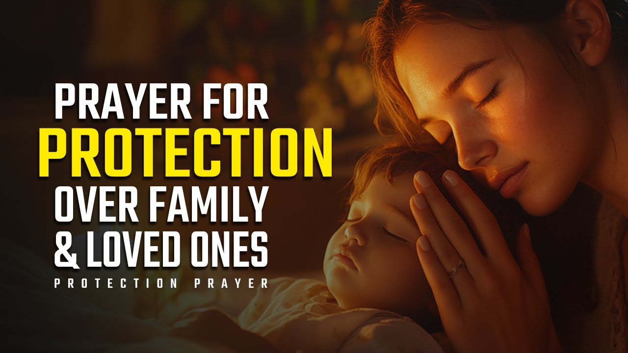 Prayer for Protection Over Family & Loved Ones | Trust God’s Divine ...
