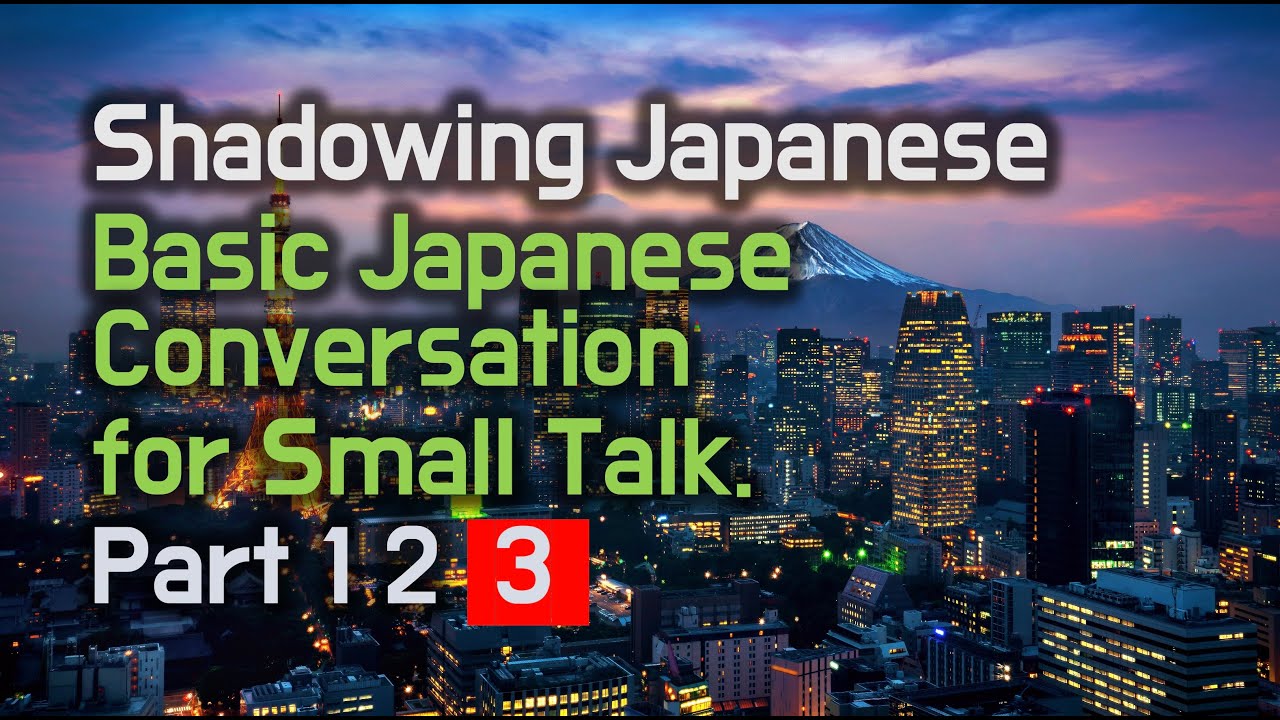 [Shadowing Japanese]Basic Japanese Conversation for Small Talk Part 3 ...