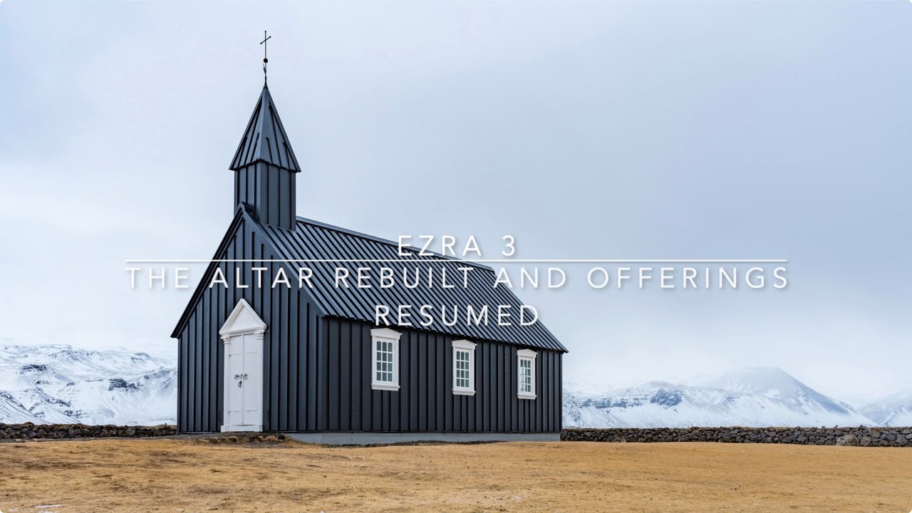 Ezra 3: The Altar Rebuilt and Offerings Resumed - YouTube