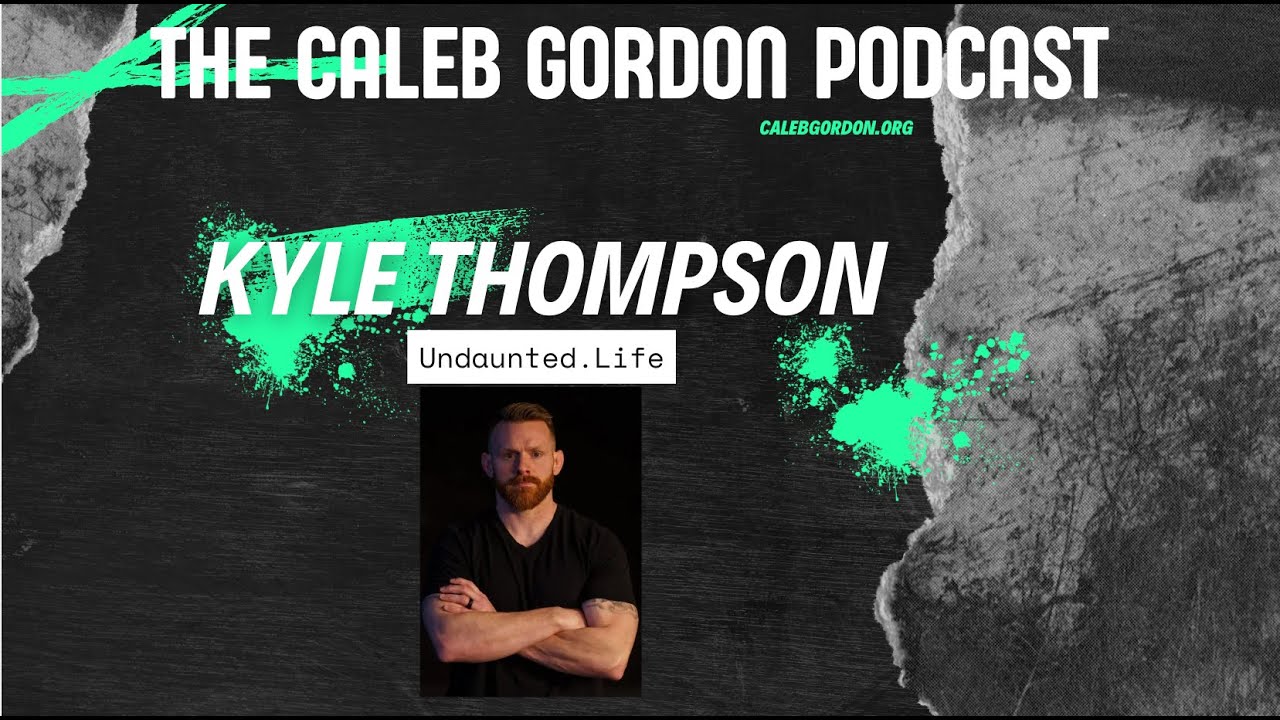 The Caleb Gordon Podcast || Guest Kyle Thompson Undaunted Life (The ...