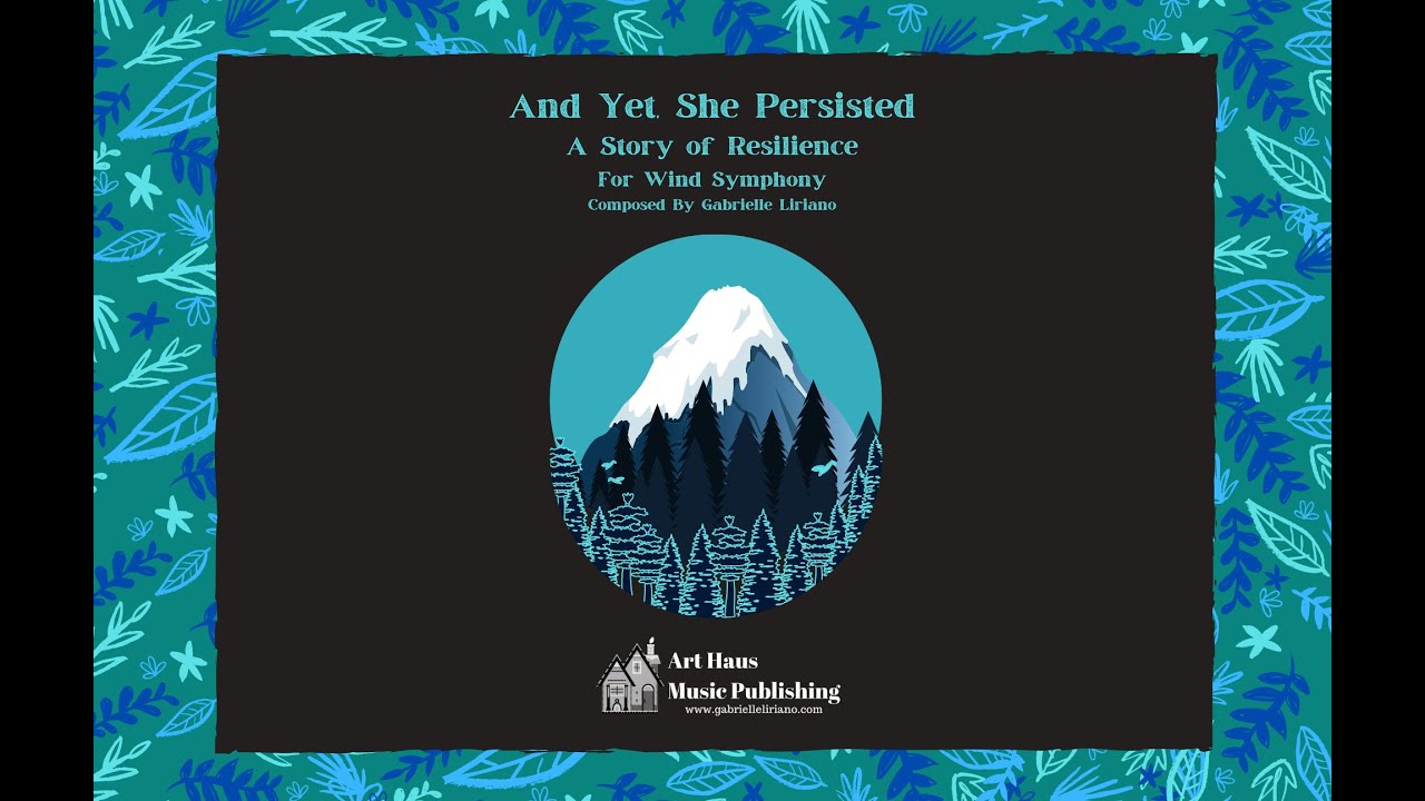 And Yet, She Persisted- A Story of Resilience for Wind Symphony (2021 ...