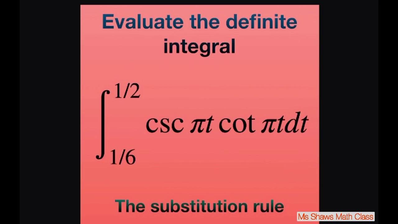 Evaluate integral csc pi t cot pi t dt over [1/6, 1/2]. The substitution rule for definite ...