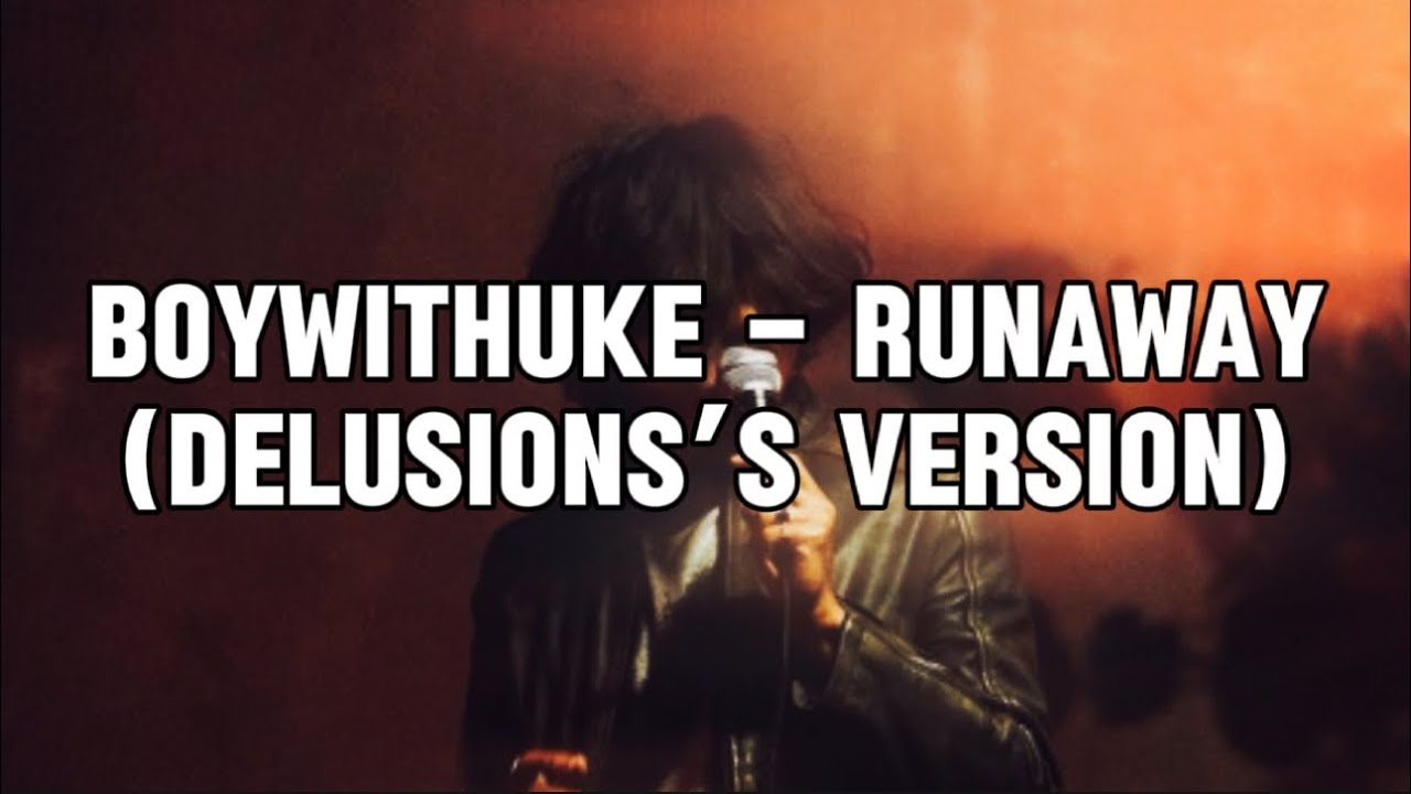 BoyWithUke - Runaway (Delusions’s Version) - YouTube