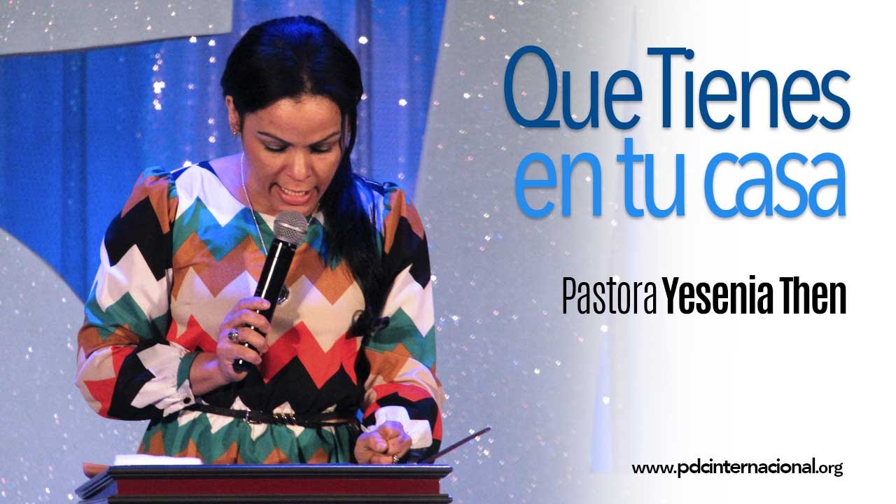 Que Tienes En Tu Casa Pastora Yesenia Then Youtube