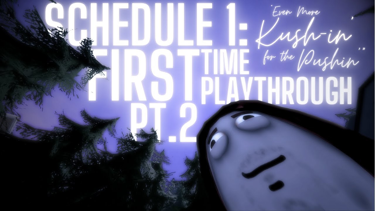 "Even MORE Kush-in' For The Pushin'" ・Schedule 1: FTP Pt.2 - YouTube