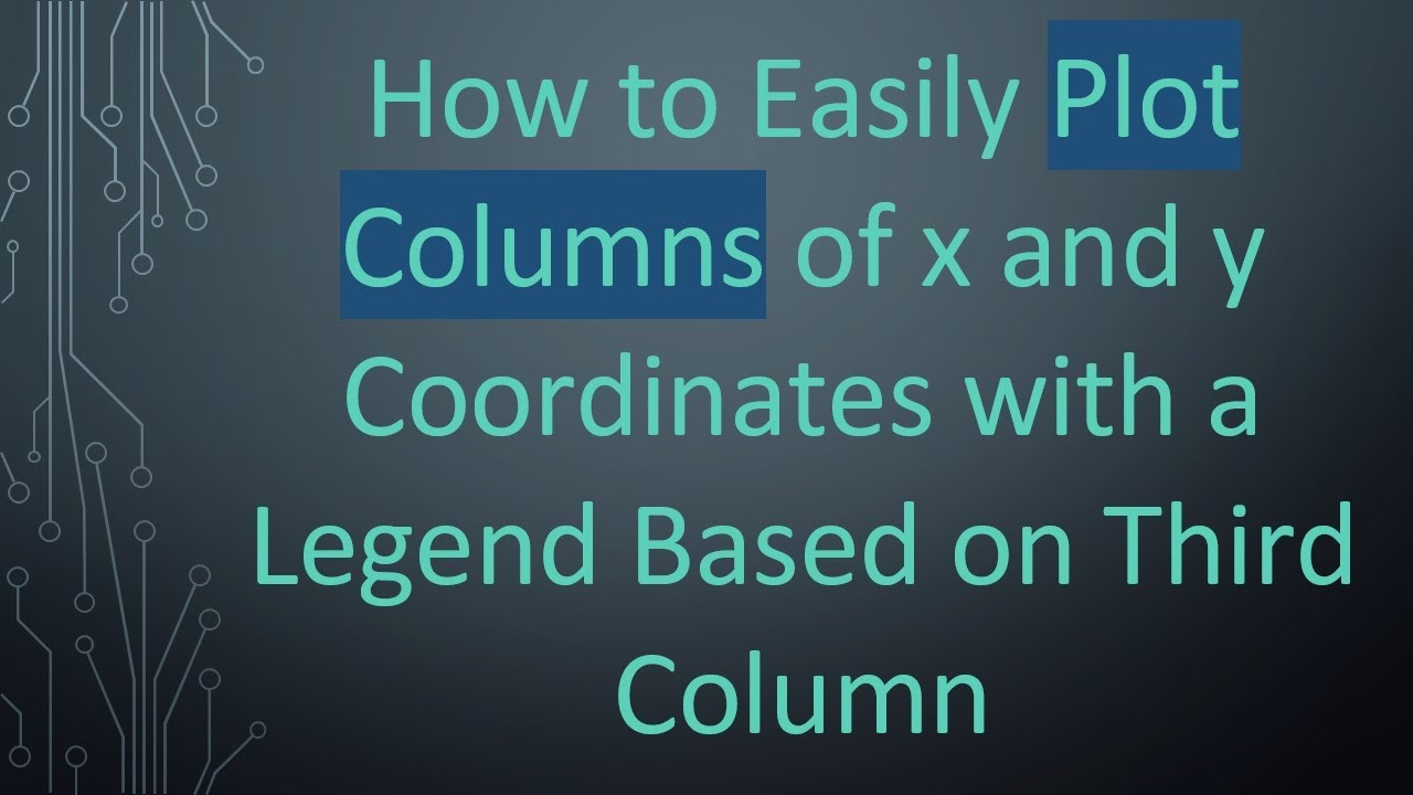 How to Easily Plot Columns of x and y Coordinates with a Legend Based ...