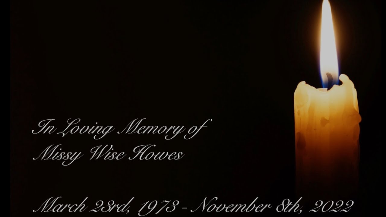 In Loving Memory Of Missy Wise Howes - YouTube