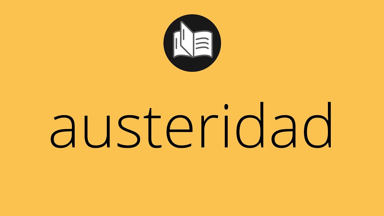 Que significa AUSTERIDAD • austeridad SIGNIFICADO • austeridad ...