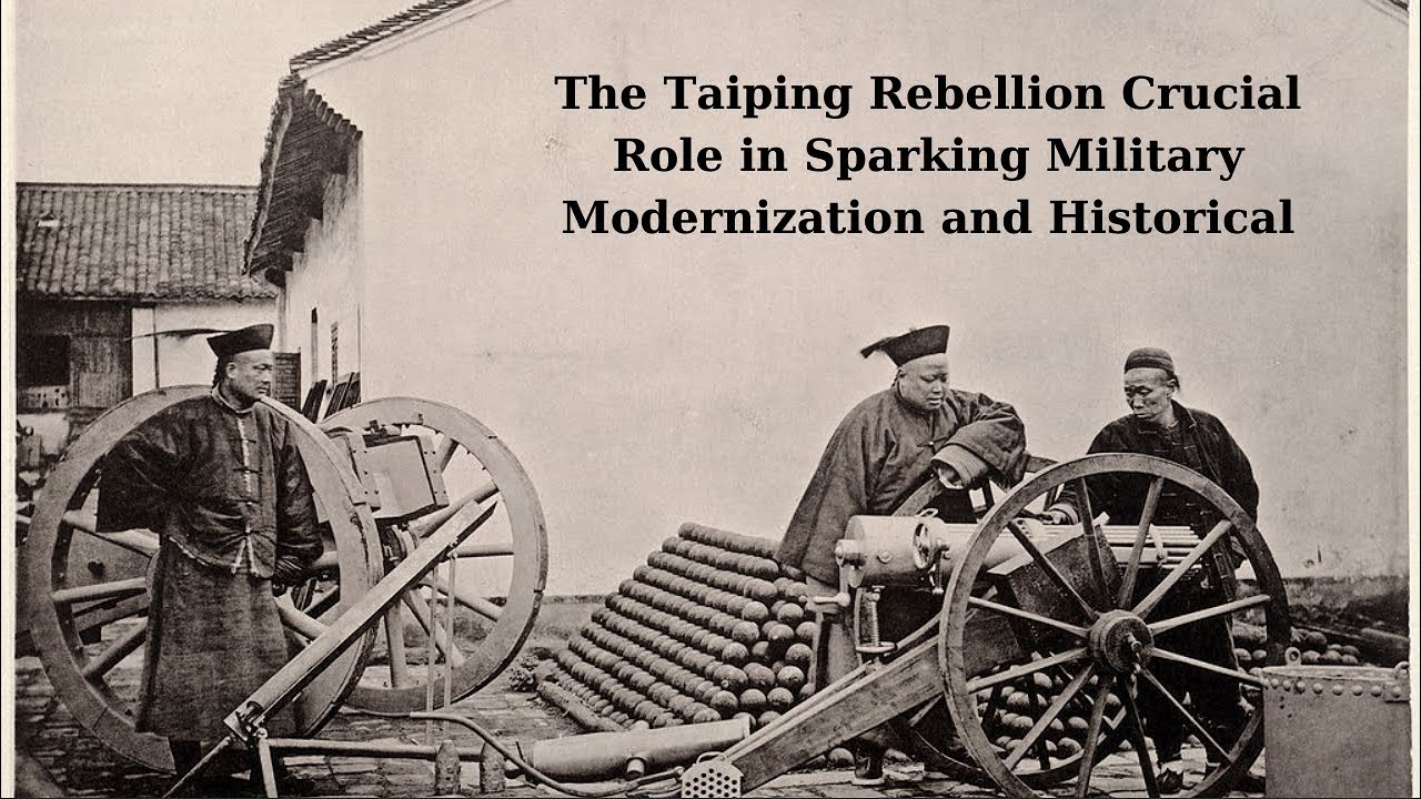 The Taiping Rebellion Crucial Role in Sparking Military Modernization ...
