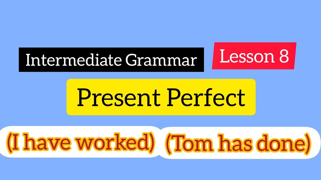 Present Perfect | Lesson 8 | Intermediate English Grammar - YouTube