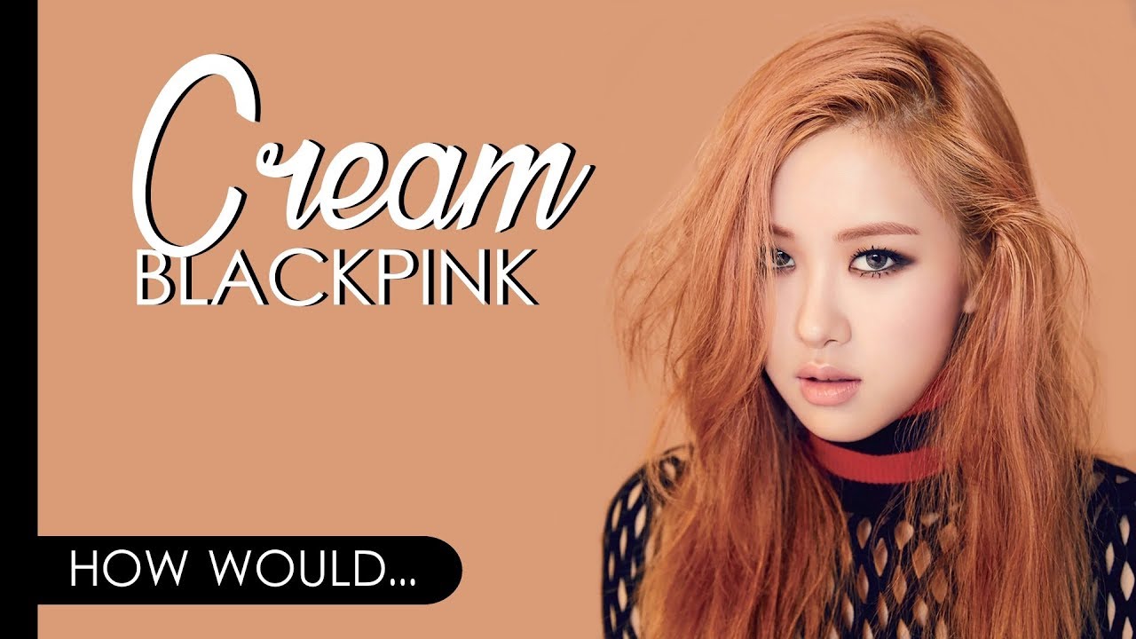 How Would BLACKPINK Sing EXID - CREAM - YouTube