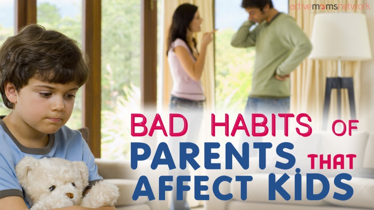 Bad Habits Of Parents That Affects Kids - YouTube