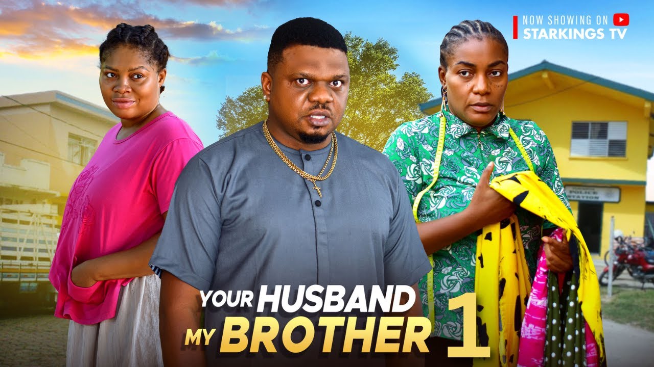 YOUR HUSBAND MY BROTHER 1 - KEN ERICS, QUEEN NWOKOYE, - 2024 Latest ...