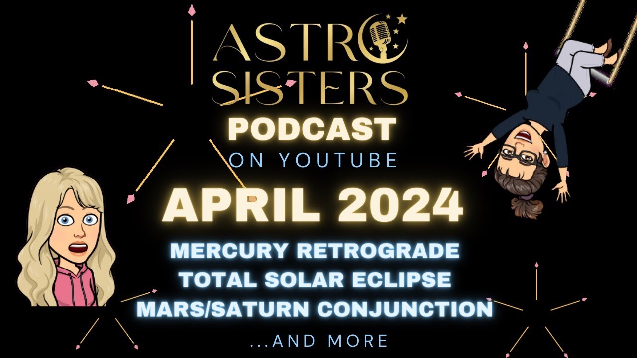 Astro Sisters Podcast April 2024 Past, Present, Aquarius - YouTube