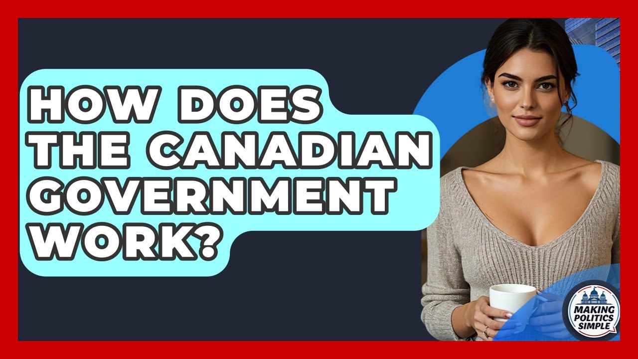 How Does The Canadian Government Work? - Making Politics Simple - YouTube