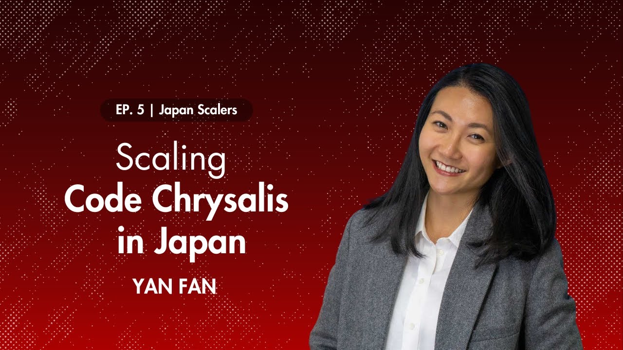 Japan Scalers | Episode 5 : Scaling Code Chrysalis in Japan with Yan Fan - YouTube
