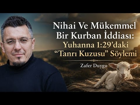 Nihai ve Mükemmel Bir Kurban İddiası: Yuhanna 1:29’daki “Tanrı Kuzusu” Söylemi