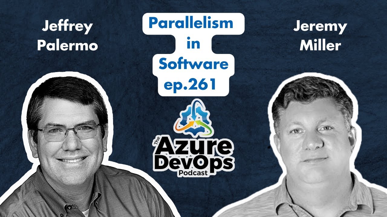 Parallelism in Software with Jeremy Miller | The Azure DevOps Podcast ...