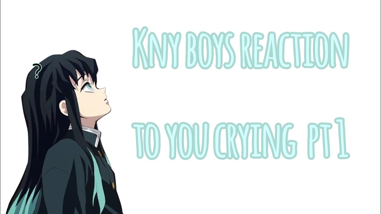 KNY boys reaction to you crying pt1 - YouTube